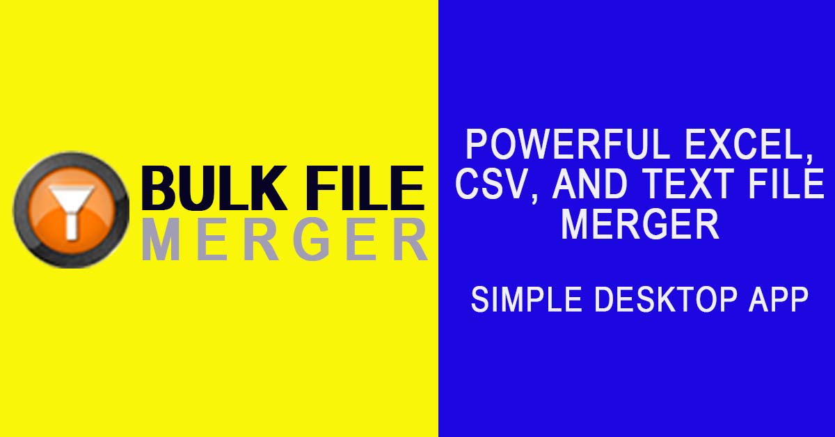 Bulk File Merger - Excel, CSV & Text File Merger for Mac & Windows